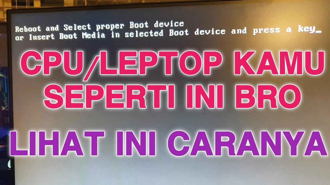 Cara Mengatasi Reboot And Select Proper Boot Device Pada Komputer