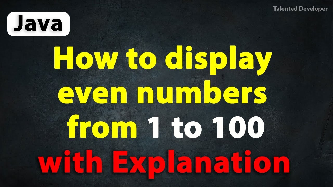 Java Program To Display Even Numbers From 1 To 100 With Explanation