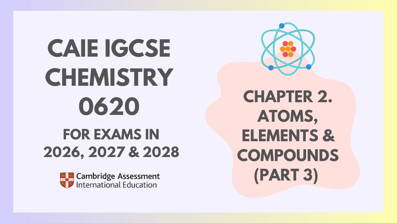 2 Atoms Elements Compounds Part 3 3 4 Cambridge Igcse