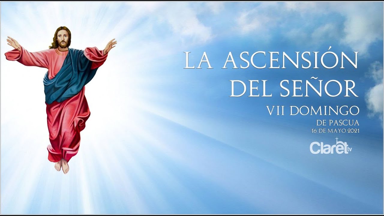 La Ascensión Del Señor Vii Domingo De Pascua Ciclo B Youtube