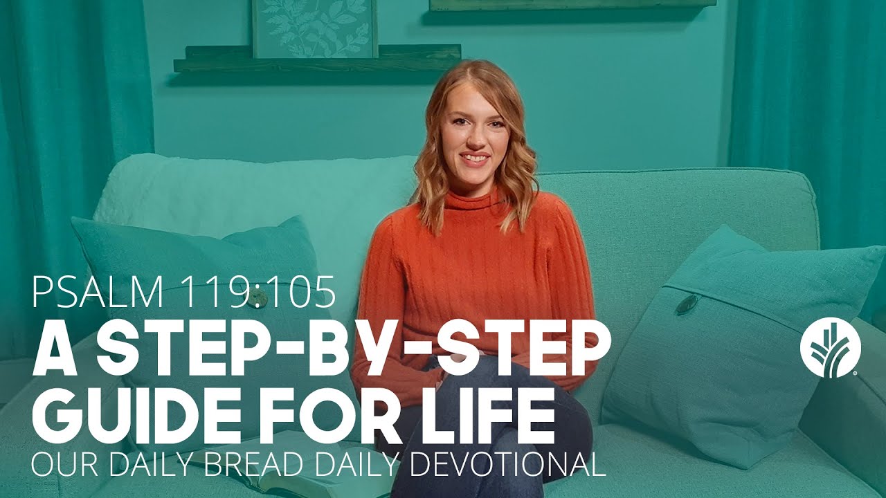 A Step By Step Guide For Life Psalm 119 105 Our Daily Bread Video