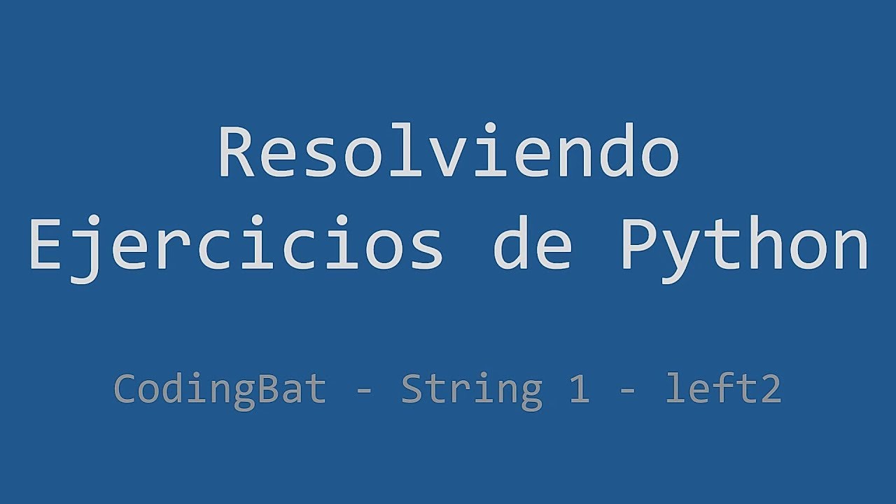 031 Ejercicio De Python Codingbat String 1 Left2 Youtube