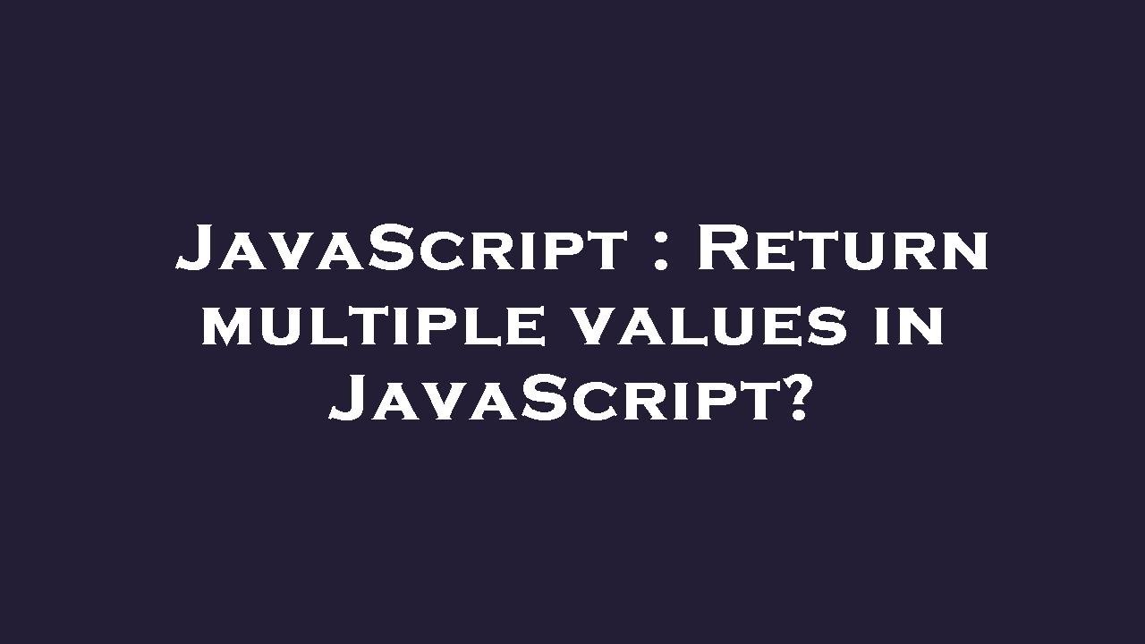 Javascript Return Multiple Values In Javascript Youtube
