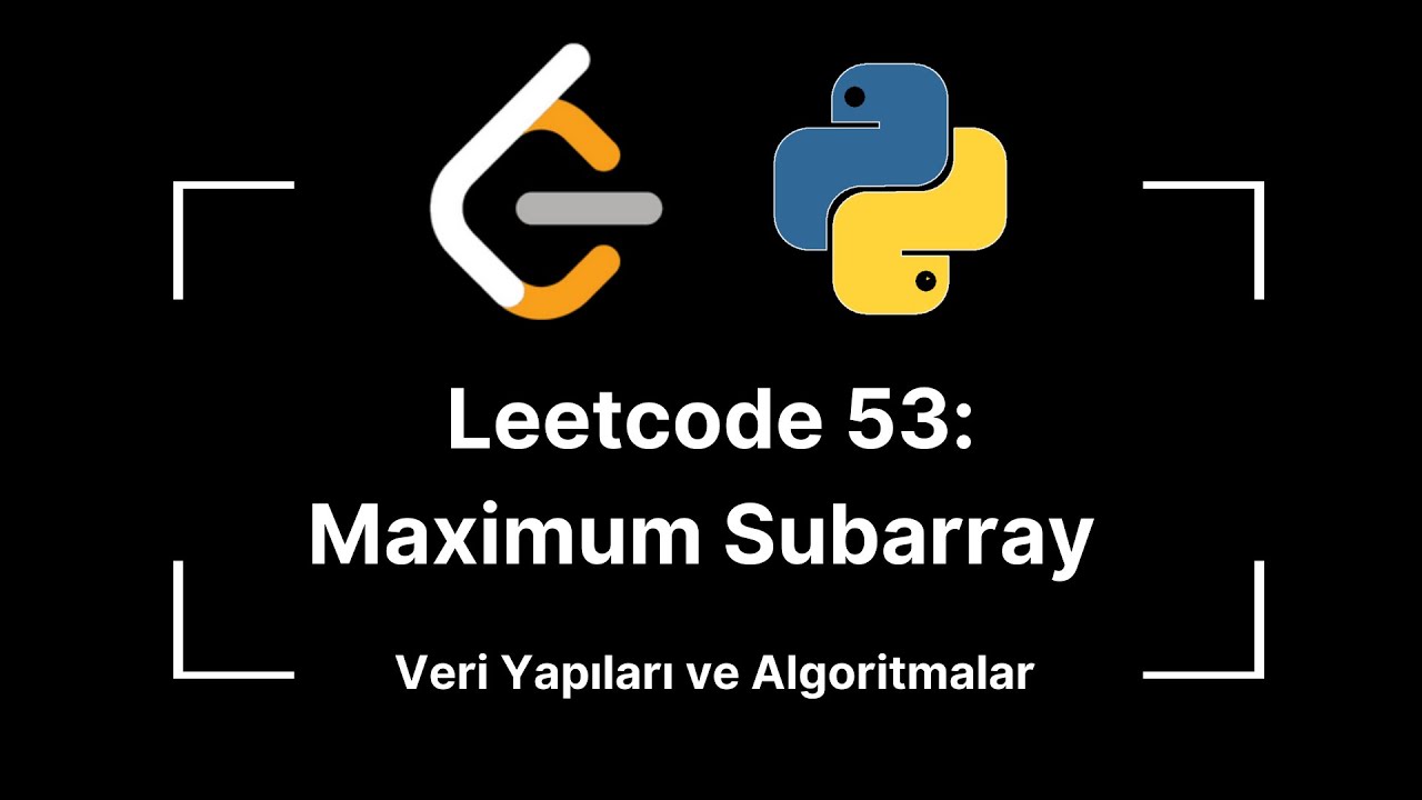Leetcode 53 Maximum Subarray Python Veri Yapıları Ve Algoritmalar
