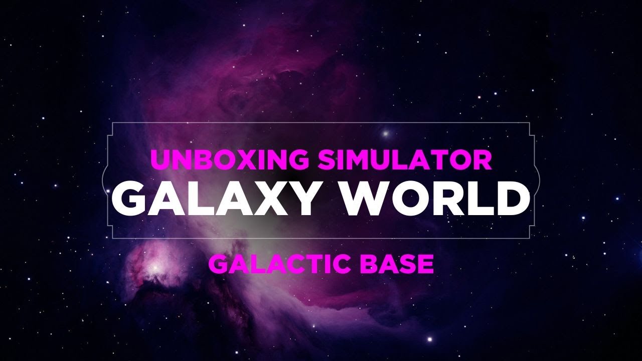 Unboxing Simulator New Galaxy World Galactic Base Youtube