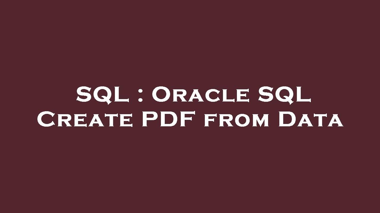 Sql Oracle Sql Create Pdf From Data Youtube