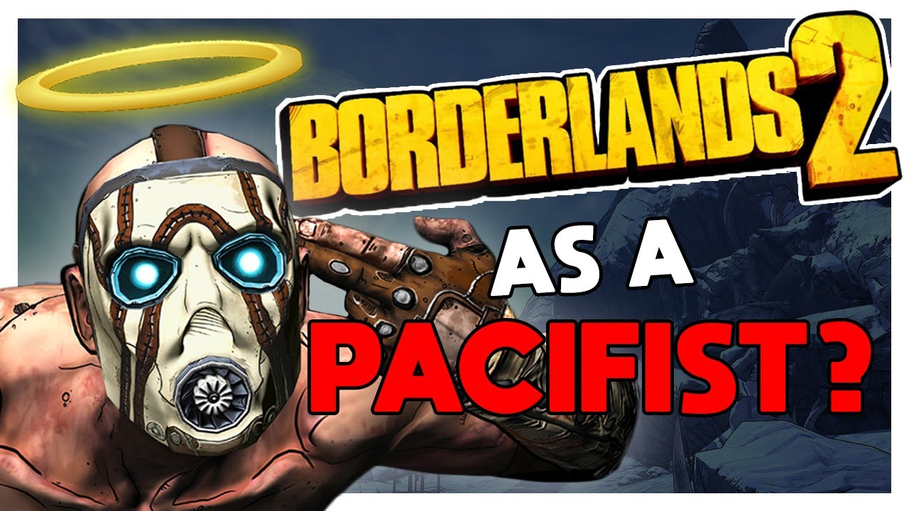 Can You Beat Borderlands 2 As A Pacifist Youtube