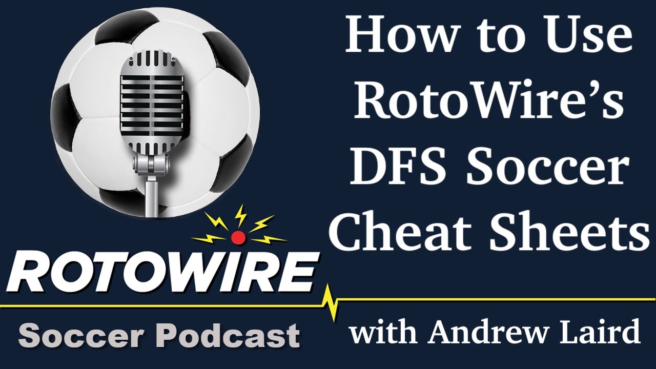 How To Use Rotowire S Daily Fantasy Soccer Cheat Sheets Youtube