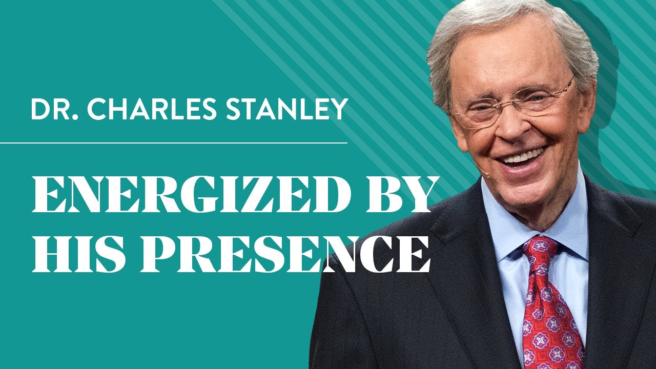 Energized By His Presence Dr Charles Stanley Youtube