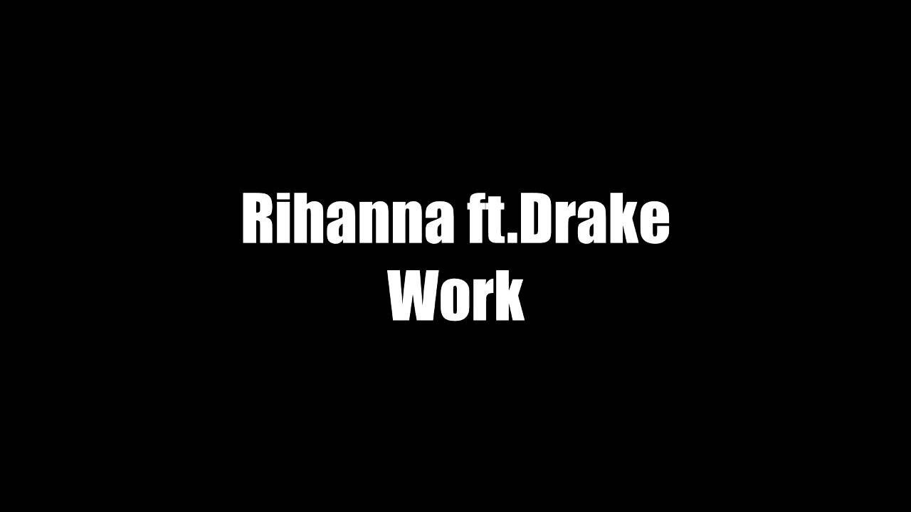Rihanna Ft Drake Work Lyrics Youtube Music