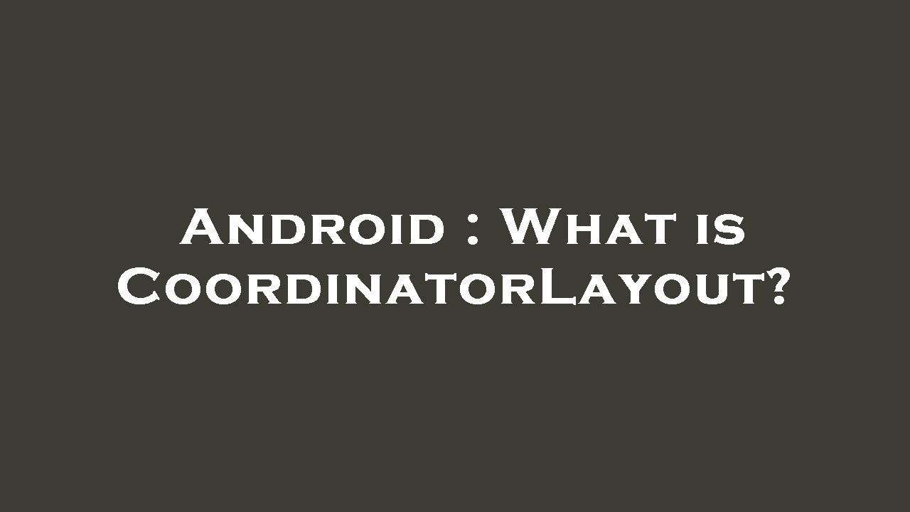 Android What Is Coordinatorlayout Youtube