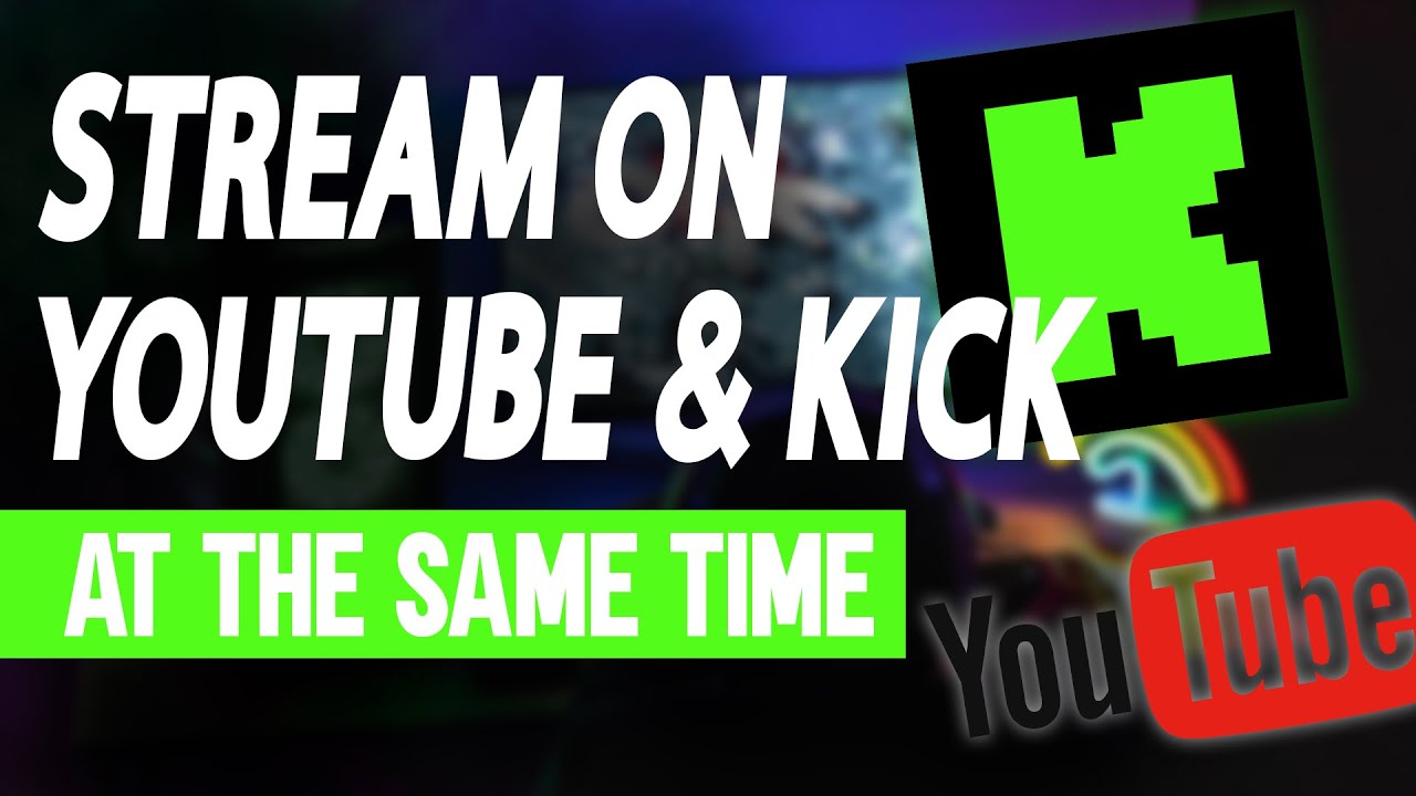 How To Stream On Kick And At The Same Time Youtube