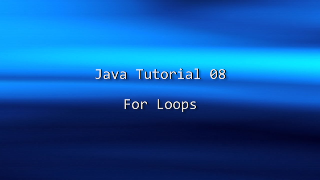 Java Tutorial 08 For Loops Youtube