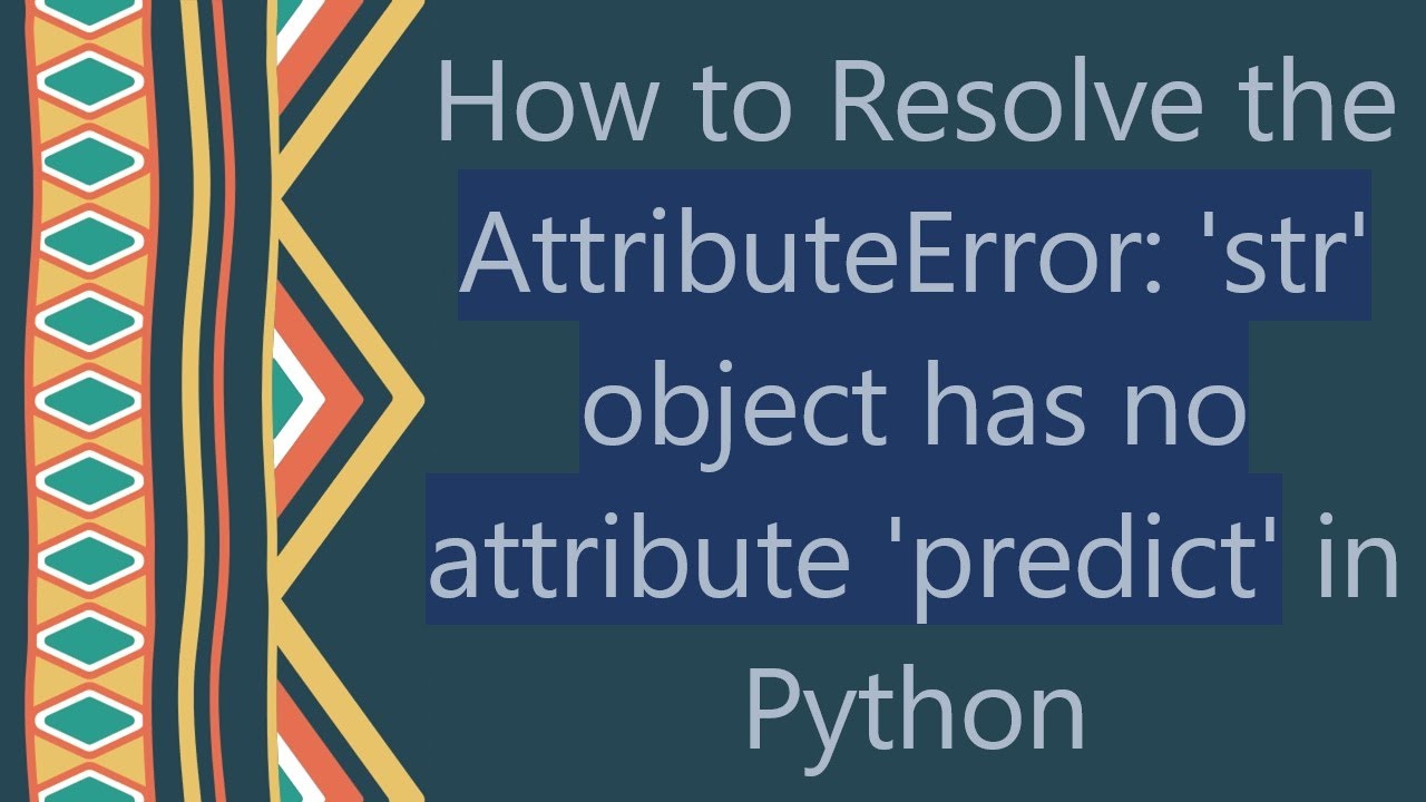 How To Resolve The Attributeerror Str Object Has No Attribute
