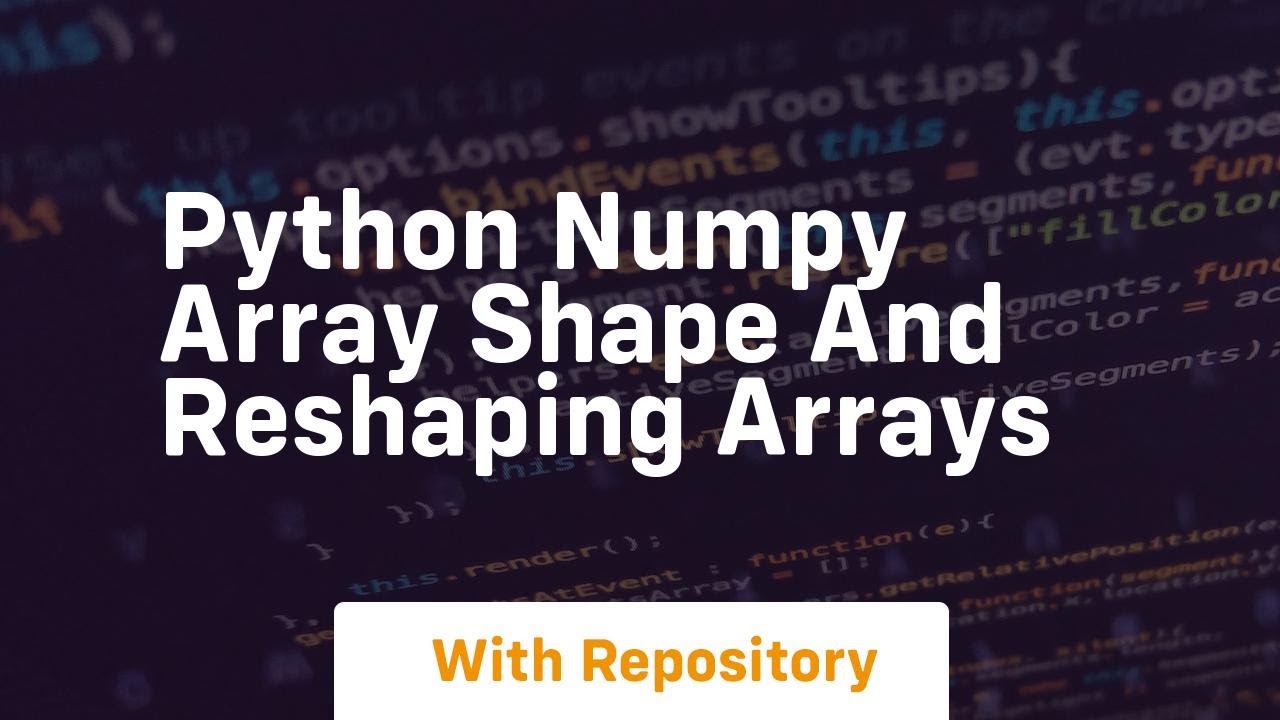 Python Numpy Array Shape And Reshaping Arrays Youtube