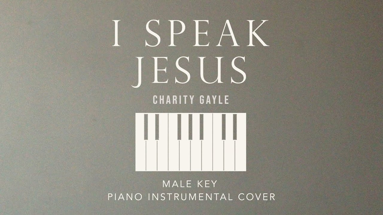 I Speak Jesus вћњ Charity Gayle Male Key Piano Instrumental Cover By