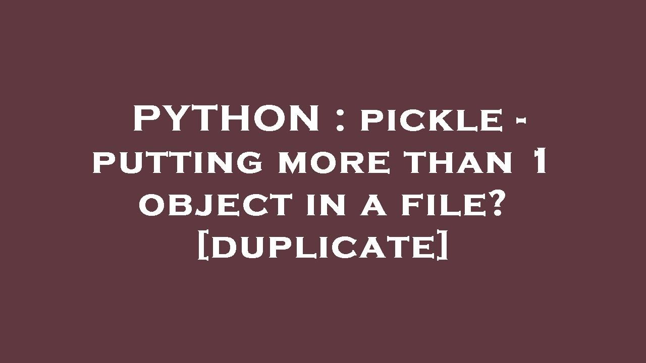 Python Pickle Putting More Than 1 Object In A File Youtube