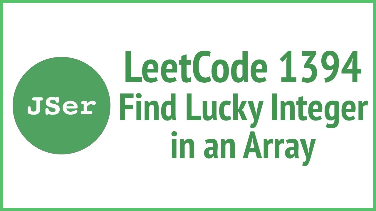 Leetcode 1394 Find Lucky Integer In An Array Jser Javascript