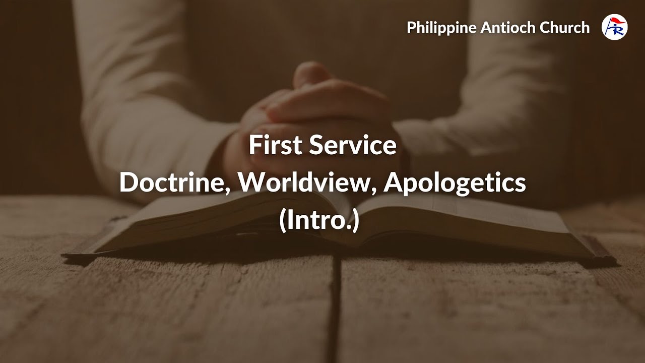 20240512 First Service Doctrine Worldview Apologetics Intro Youtube