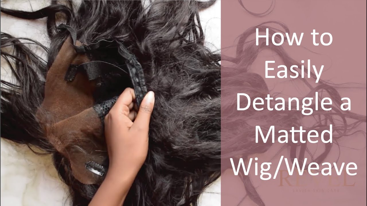 How To Easily Detangle Your Matted Wig Weave Youtube
