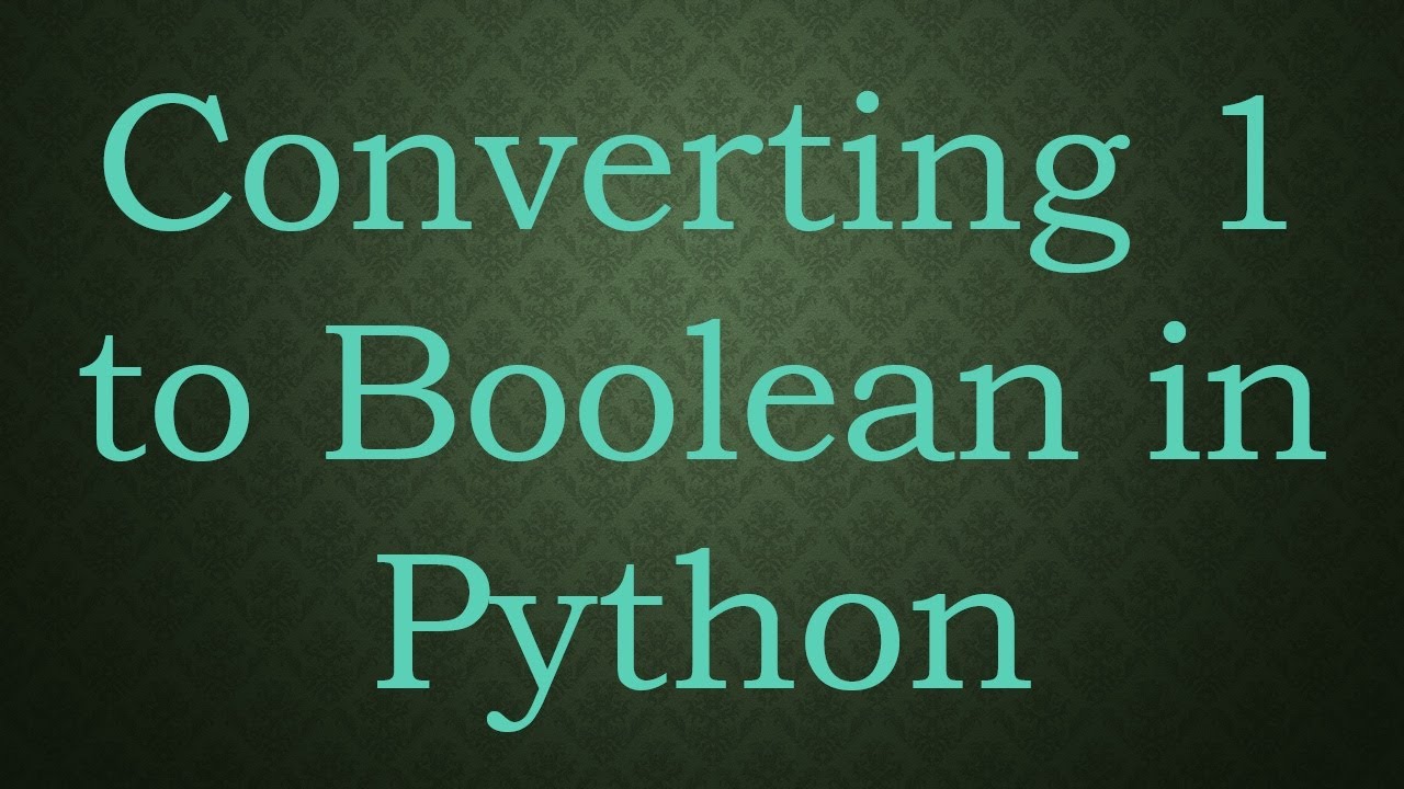Converting 1 To Boolean In Python Youtube
