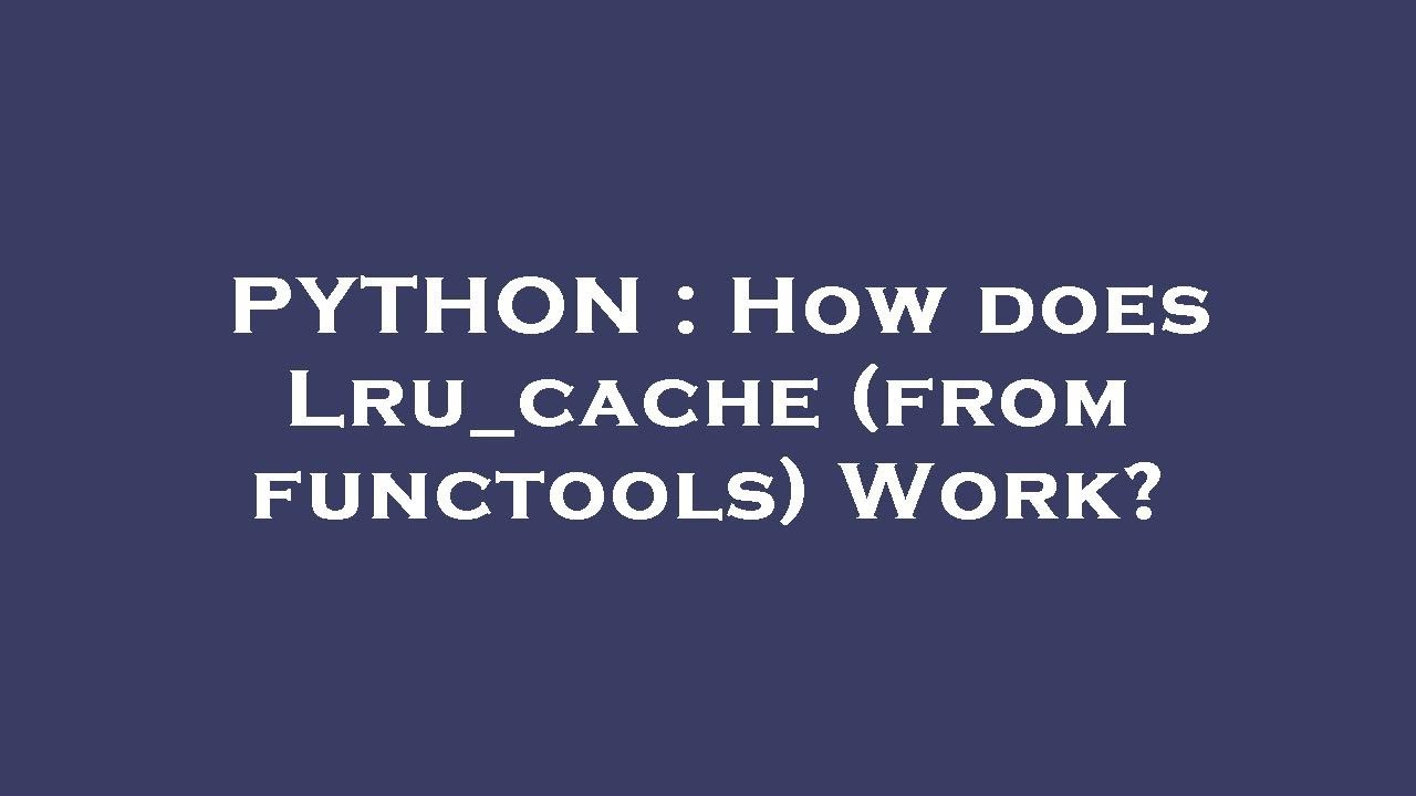 Python How Does Lru Cache From Functools Work Youtube