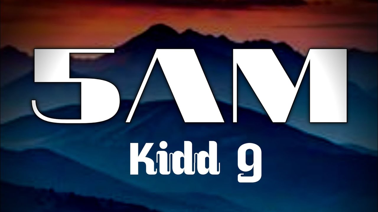 Kidd G 5am Lyrics Youtube