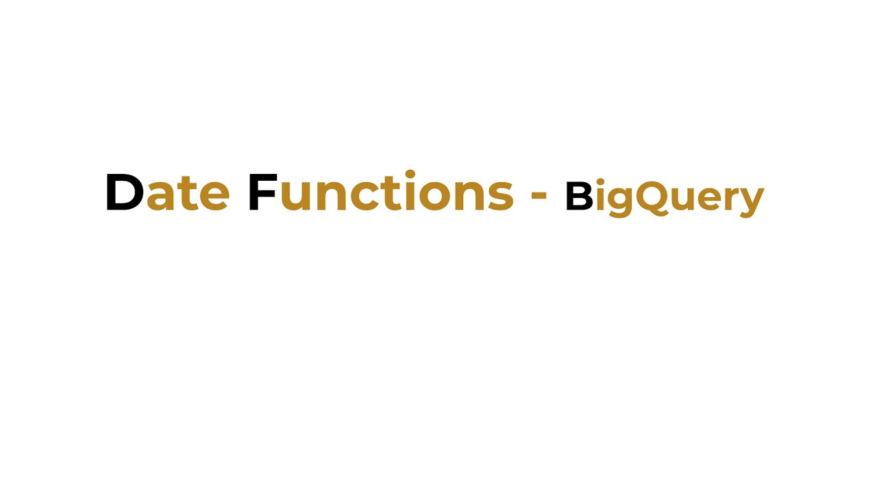 Working With Dates In Bigquery Youtube