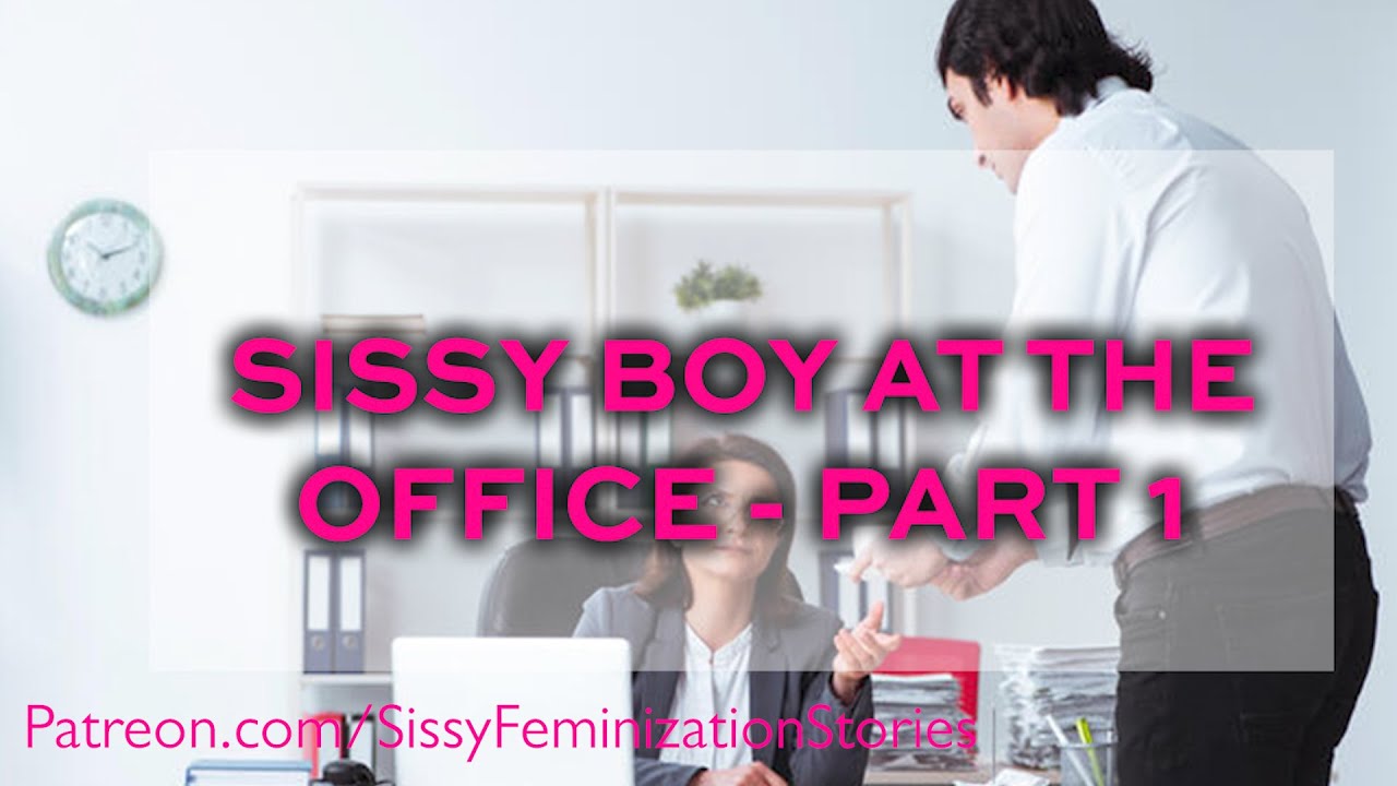 Sissy Boy At The Office Part 1 Crossdressing Stories Sissy
