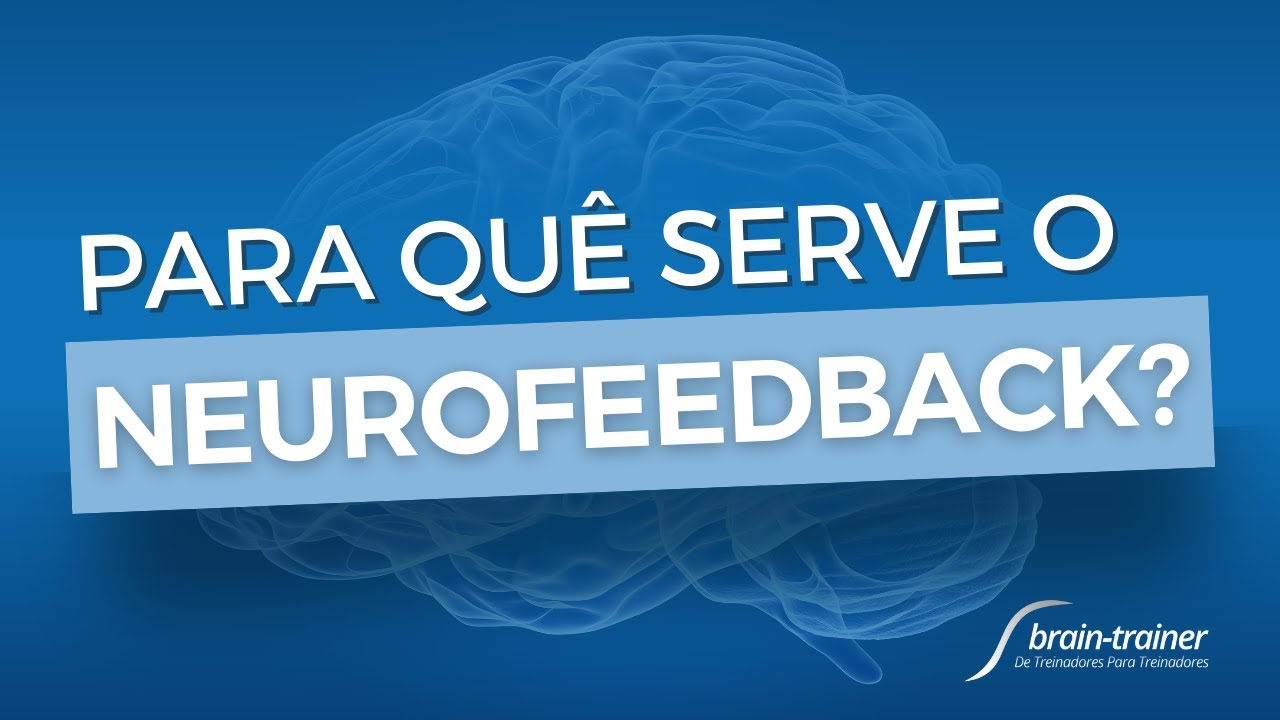 Para Quê Serve O Neurofeedback Série Conhecendo O Neurofeedback