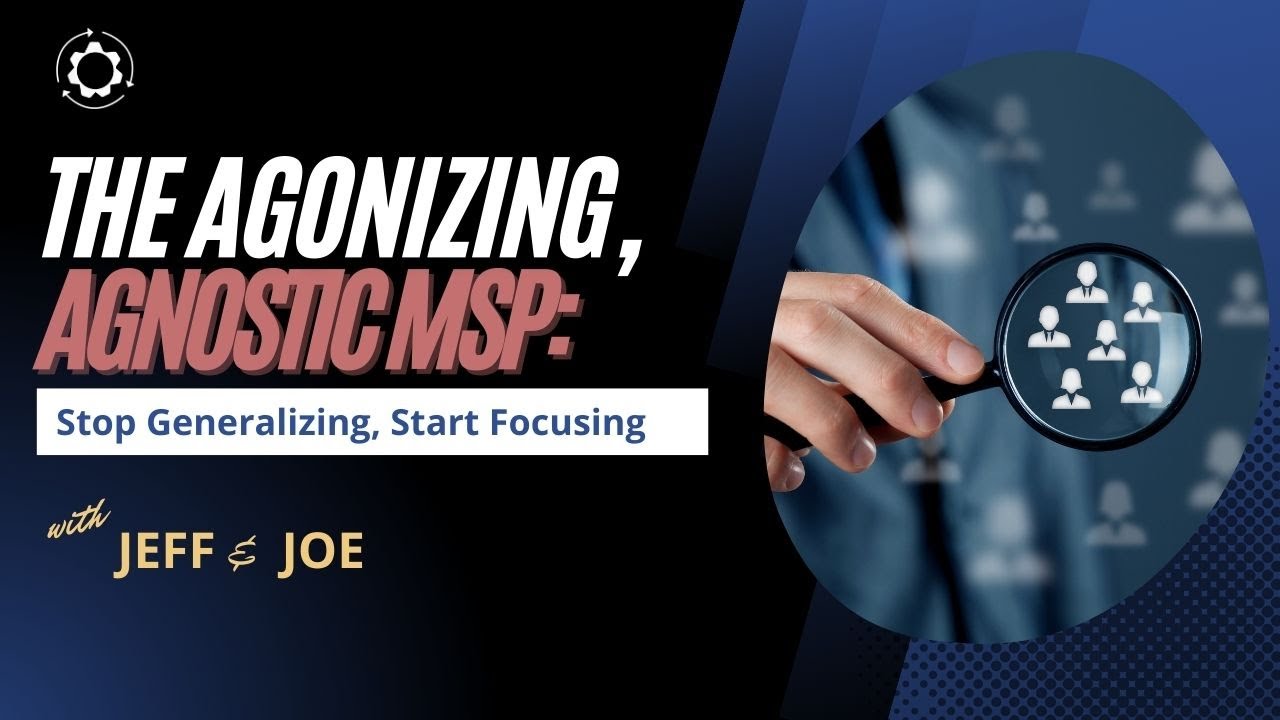 The Agonizing Agnostic Msp Stop Generalizing Start Focusing Youtube