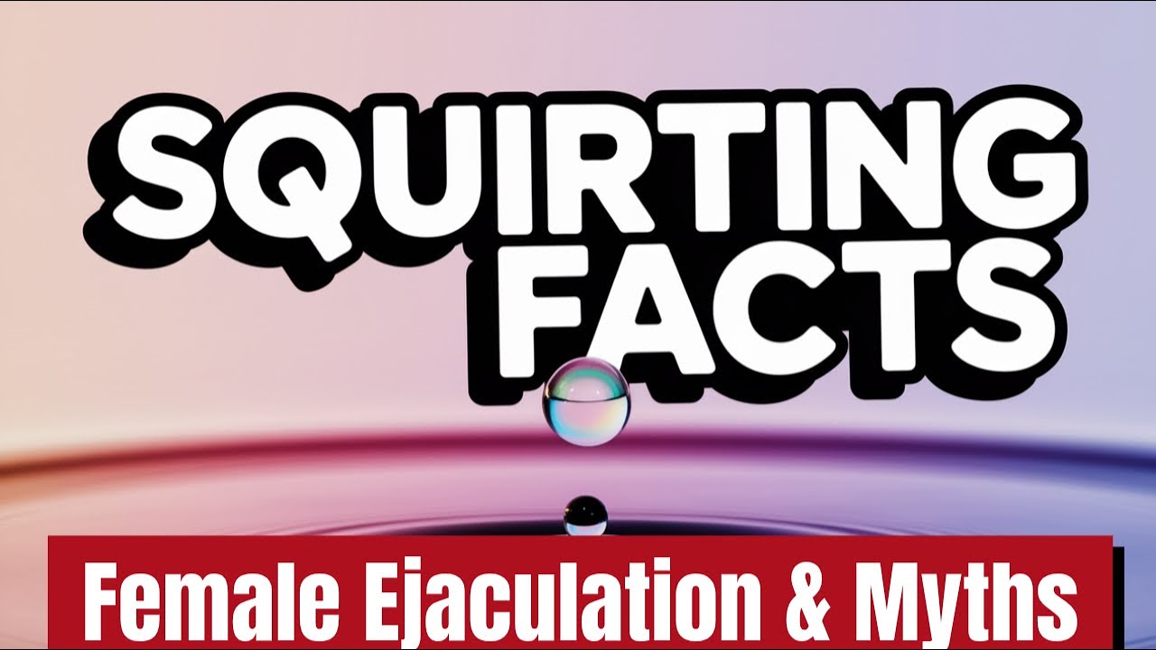 Female Ejaculation Squirting Unveiling Myths Youtube