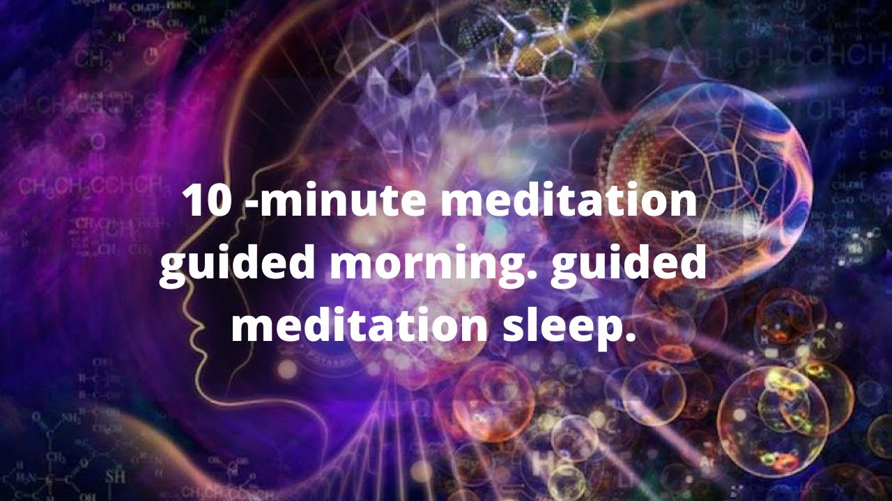 10 Minutes Meditation Guided Morning Guided Meditation Sleep