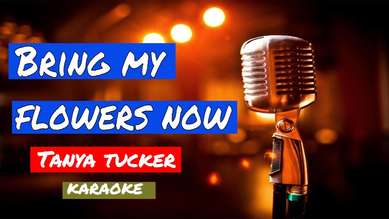 Bring My Flowers Now Karaoke By Tanya Tucker Youtube Music