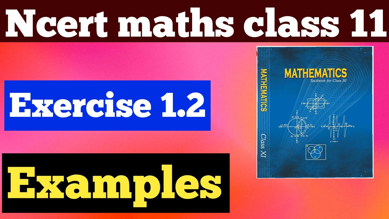Ncert Maths Class 11 Exercise 1 2 Examples Youtube