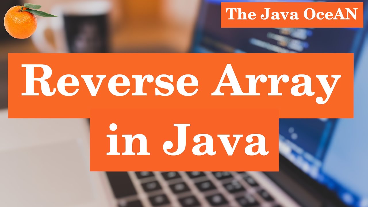 Easiest Way To Reverse Array In Java Swapping Using Temporary Array