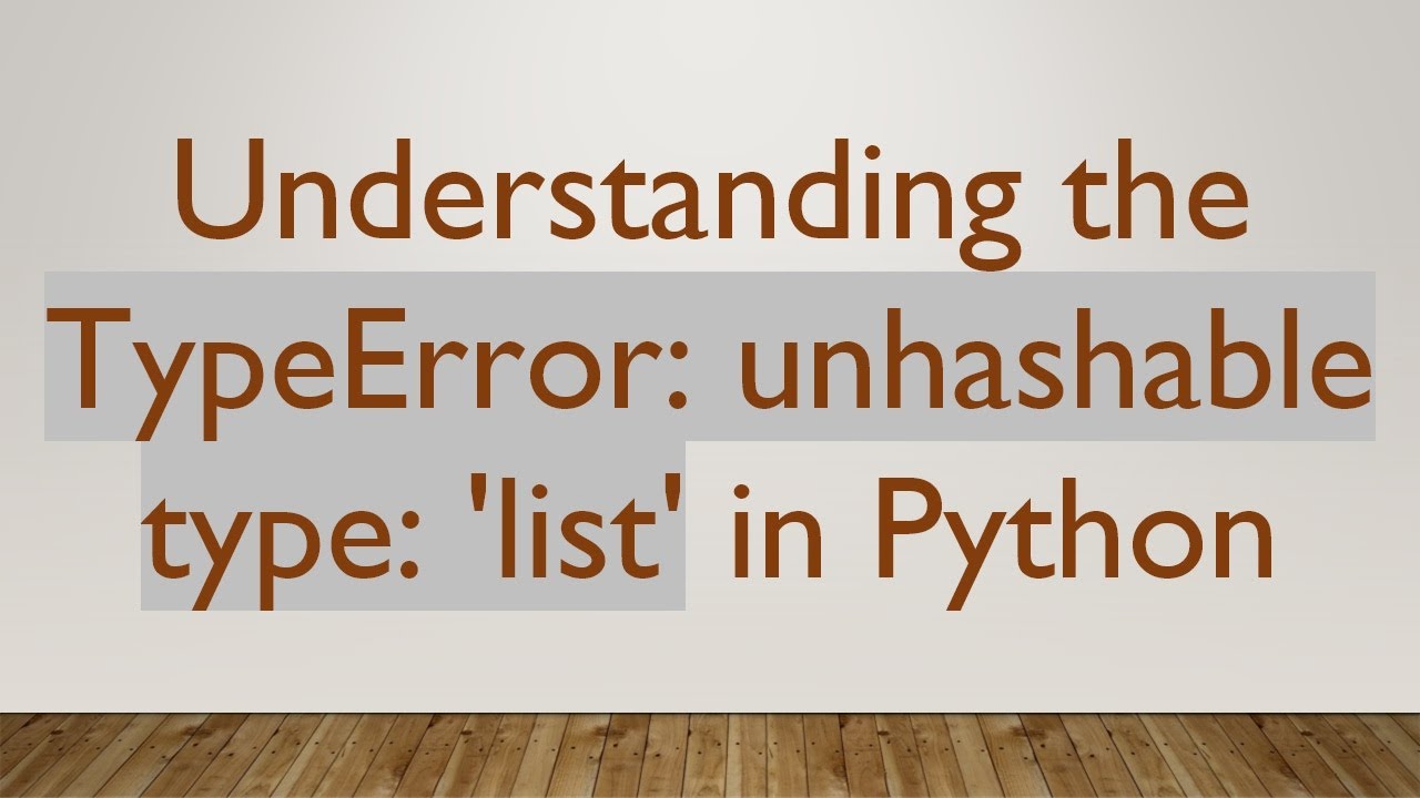 Understanding The Typeerror Unhashable Type List In Python Youtube