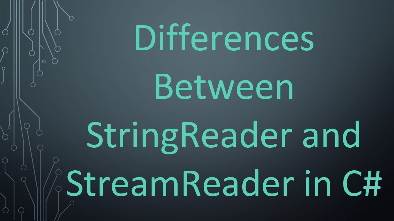 Differences Between Stringreader And Streamreader In C Youtube
