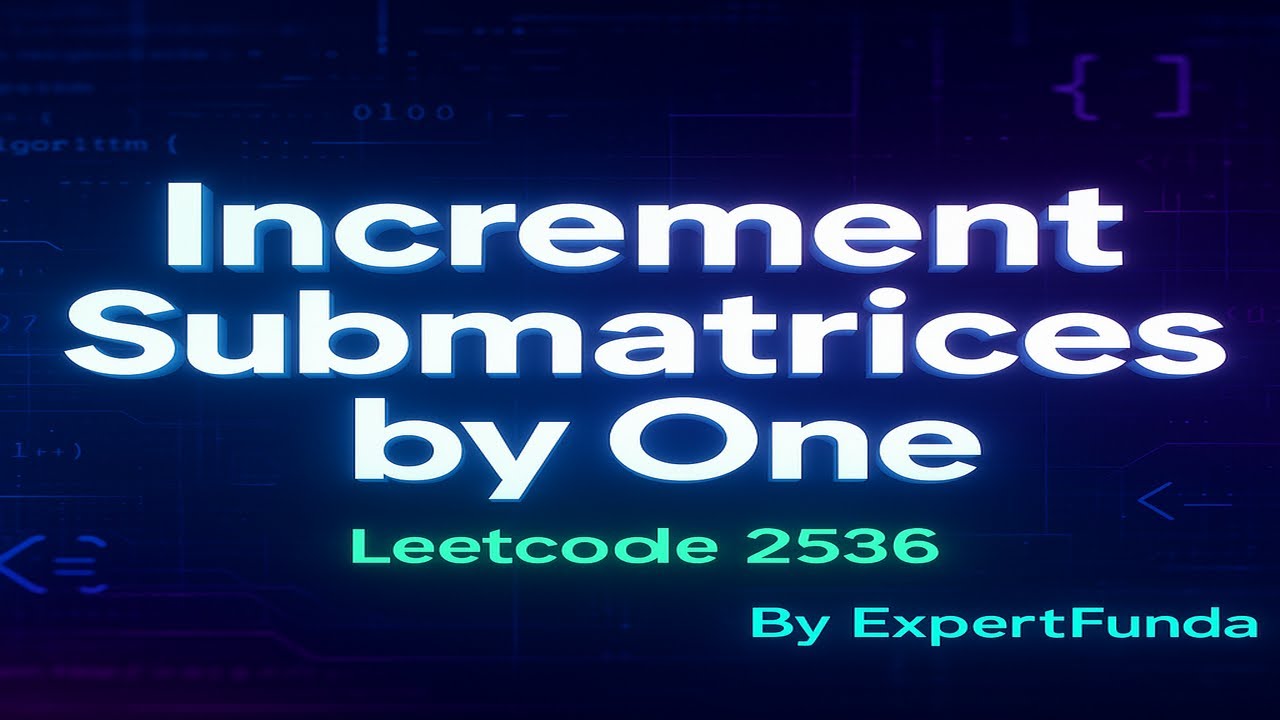 Increment Submatrices By One Leetcode 2536 Deep Dive Youtube
