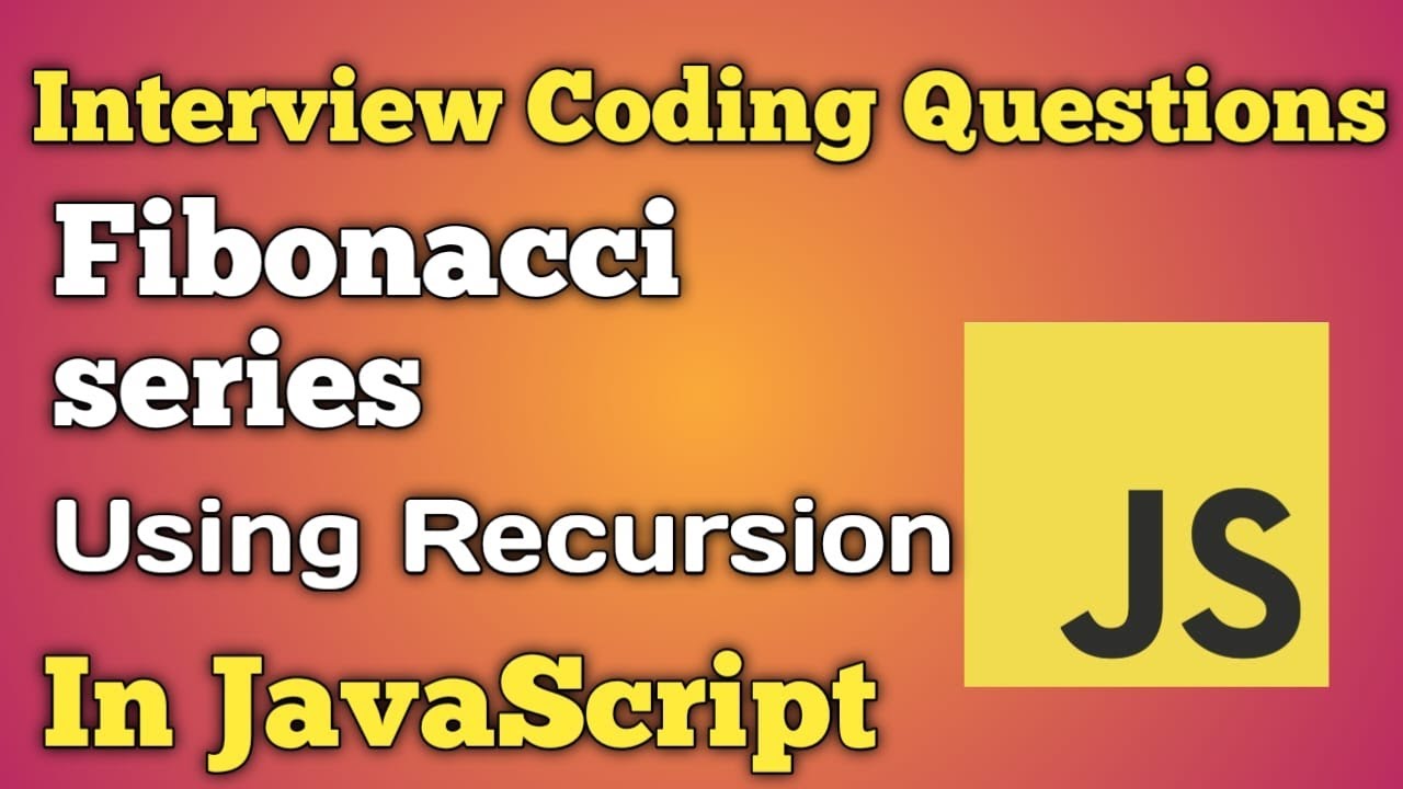 Fibonacci Series Using Recursion Javascript Interview Questions