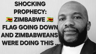 Shocking Prophecy Zimbabwe Flag Going Down And Zimbabweans Were Doing ...
