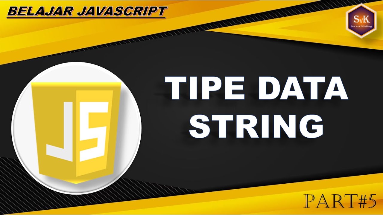 Belajar Javascript Pemula Part 5 Tipe Data String Youtube
