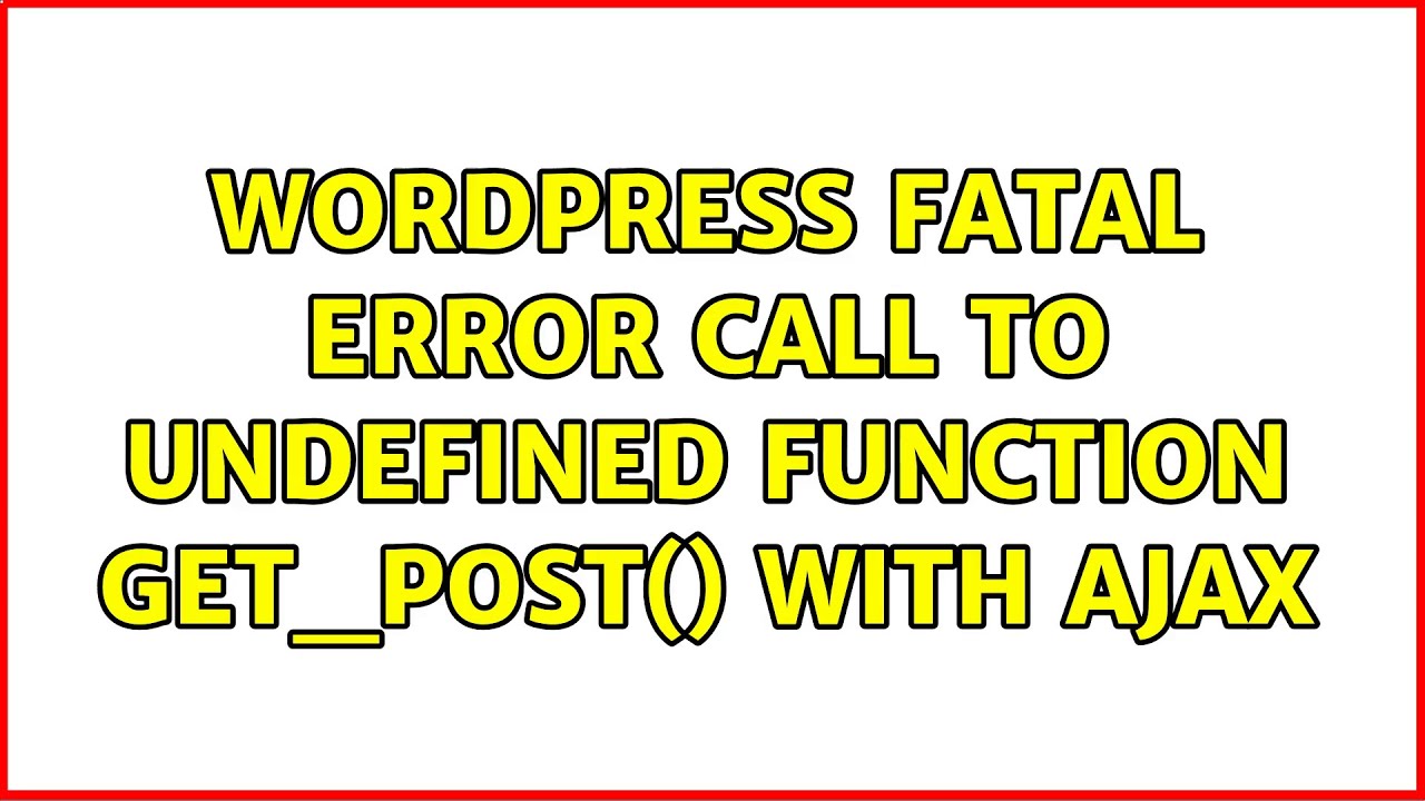 Wordpress Fatal Error Call To Undefined Function Get Post With Ajax