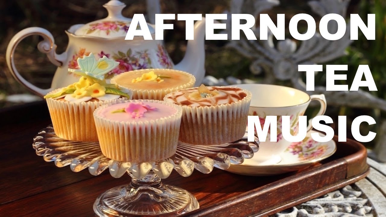 Afternoon Tea Music For Afternoon Tea Afternoon Tea Party 2 Hours Of