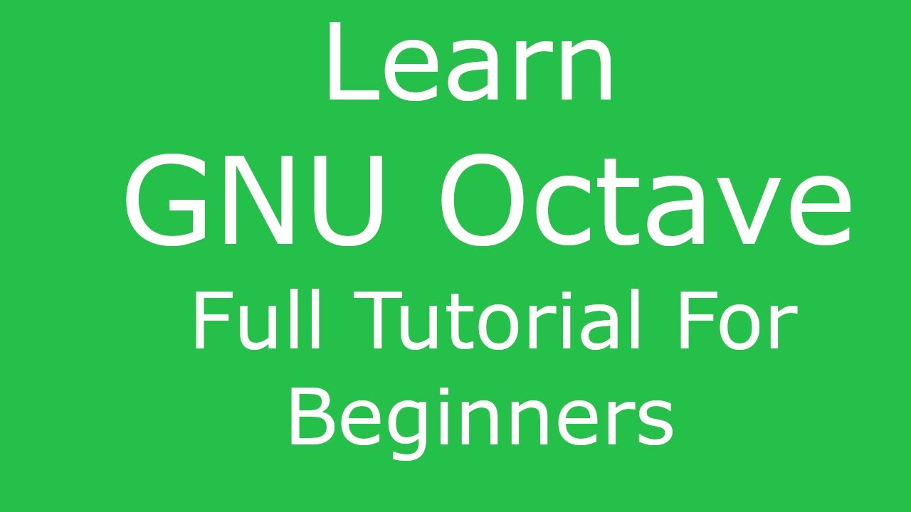 Gnu Octave Full Tutorial For Beginners Youtube