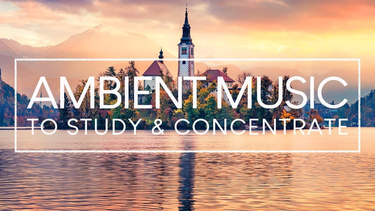 Relaxing Music For Studying And Concentration 4 Hours Of Ambient
