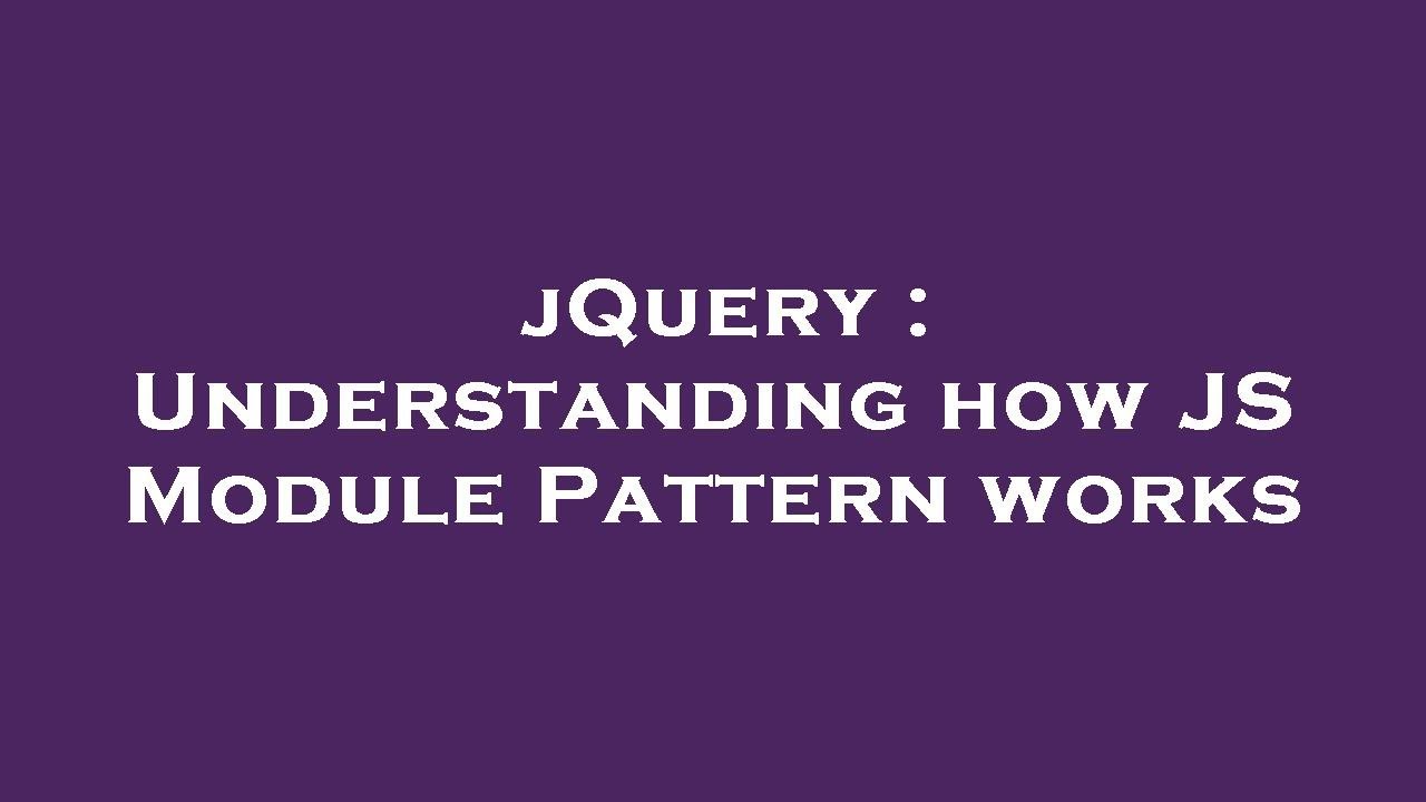 Jquery Understanding How Js Module Pattern Works Youtube