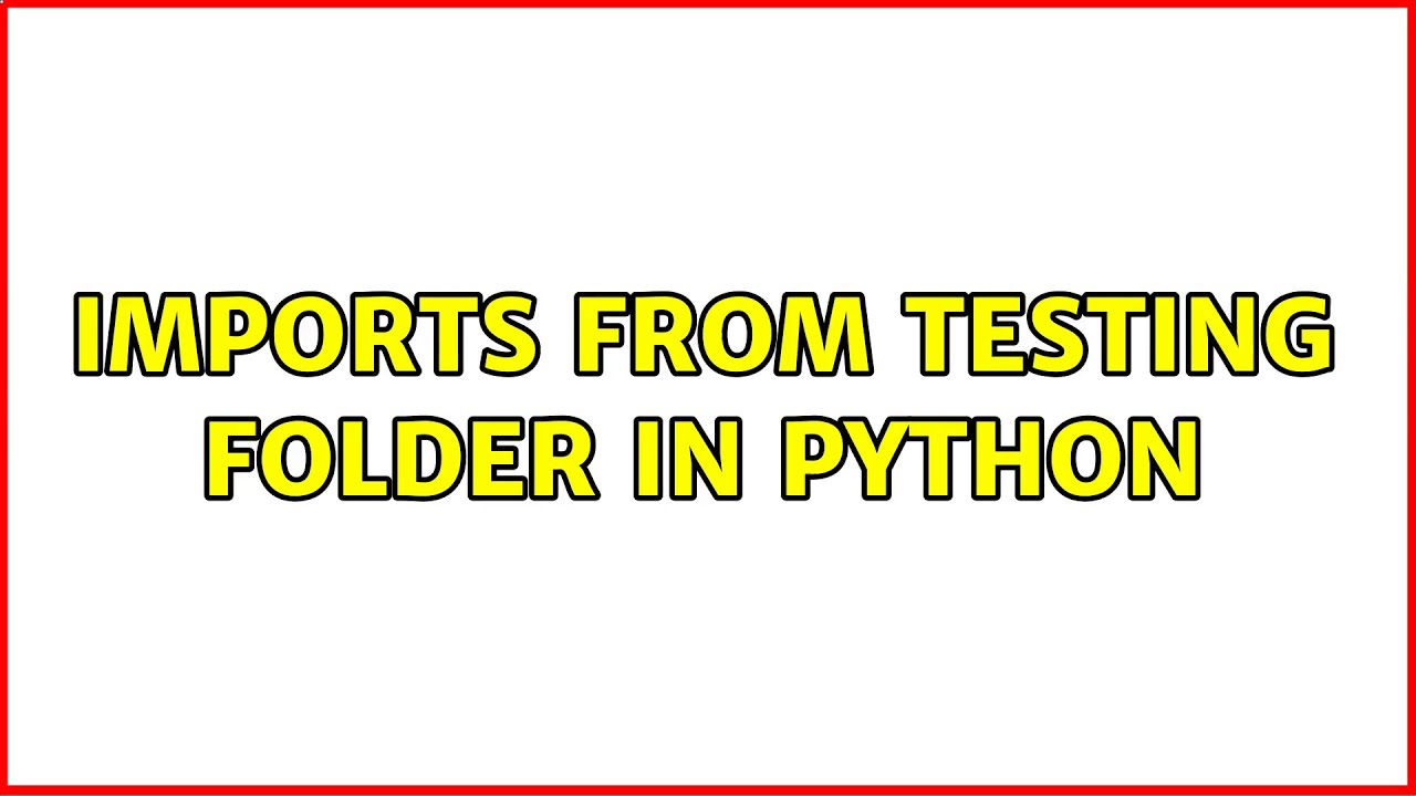 Imports From Testing Folder In Python Youtube