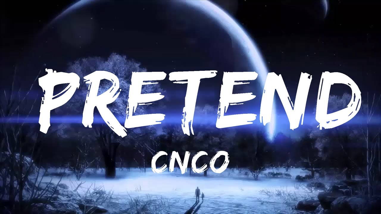 Cnco Pretend Letra Music Hight Youtube