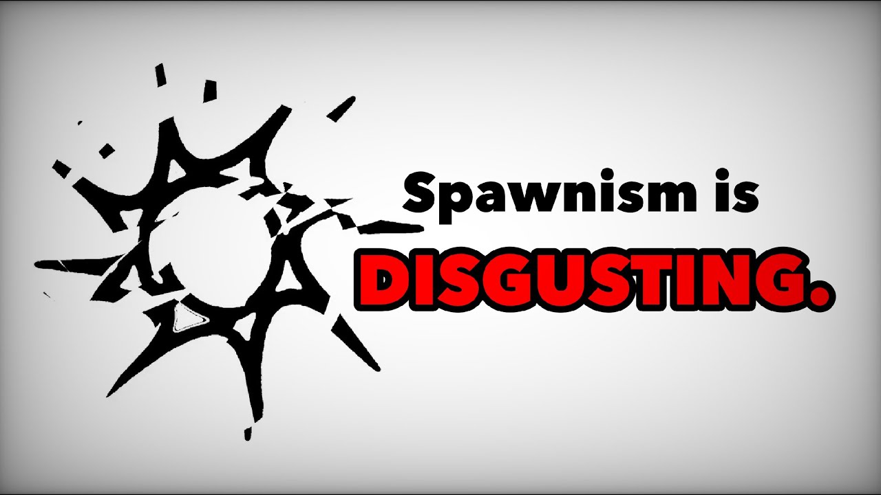 Spawnism Is Disgusting Rant Youtube